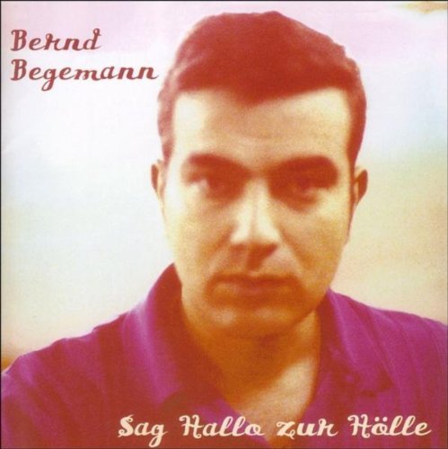 Sag Hallo zur Hölle - Begemann,Bernd: Amazon.de: Musik