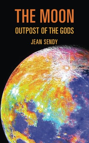 The Moon: Outpost of the Gods - Evidence of Ancient Astronaut Voyages ...
