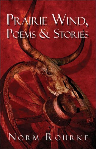 Prairie Wind, Poems & Stories: Rourke, Norm: 9781413767254: Amazon.com ...