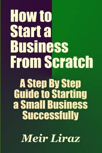 How to Start a Business From Scratch: A Step By Step Guide to Starting ...