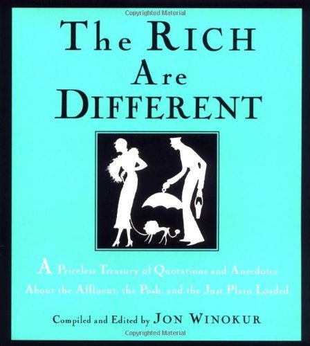 By Jon Winokur The Rich Are Different: A Priceless Treasury of ...