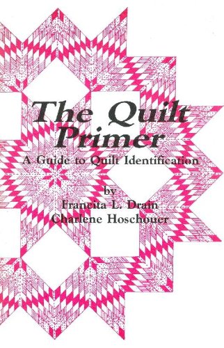 The Quilt Primer: A Guide to Quilt Identification: Drain, Francita L ...