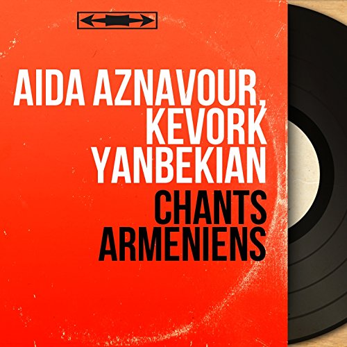 Play Chants arméniens (Mono Version) by Aïda Aznavour, Kevork Yanbekian ...