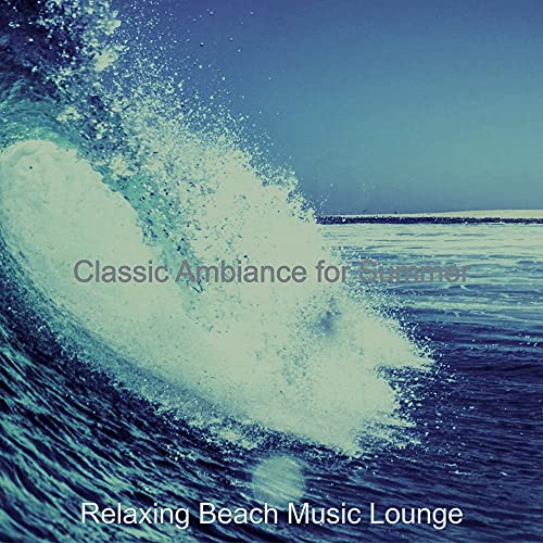Classic Ambiance for Summer de Relaxing Beach Music Lounge en Amazon Music Unlimited