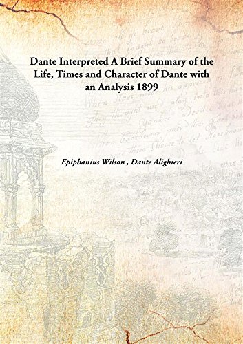 Dante InterpretedA Brief Summary of the Life, Times and Character of ...