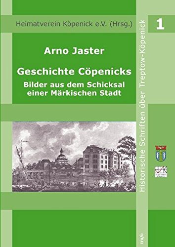 Arno Jaster: Geschichte Cöpenicks. Bilder aus dem Schicksal einer ...