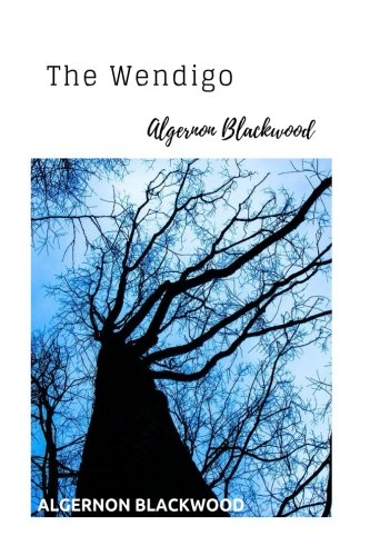 The Wendigo by Algernon Blackwood: Blackwood, Algernon: 9781979543972: Amazon.com: Books