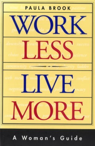 Work Less Live More: A Woman's Guide: Brook, Paula: 9780385256544 ...