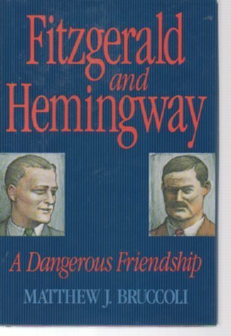 Fitzgerald and Hemingway: a Dangerous Friendship: Bruccoli, Mathew J ...