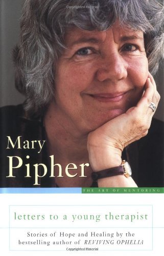 Letters to a Young Therapist by Mary Bray Pipher (2003-06-24): Mary ...