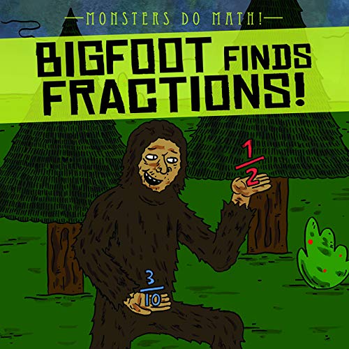 Bigfoot Finds Fractions! (Monsters Do Math!): Shea, Therese M ...