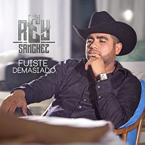 Fuiste Demasiado by Rey Sanchez on Amazon Music - Amazon.com