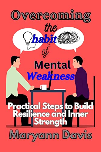 Overcoming the Habit of Mental Weakness: Practical Steps to Build ...