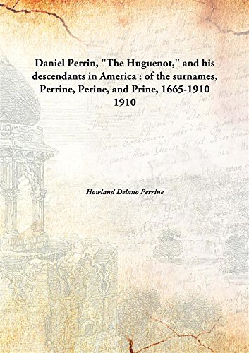 Daniel Perrin, "The Huguenot,"and his descendants in America : of the ...