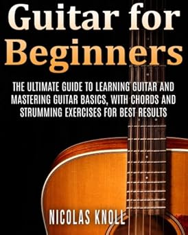 Guitar for Beginners: The Ultimate Guide to Learning Guitar and ...