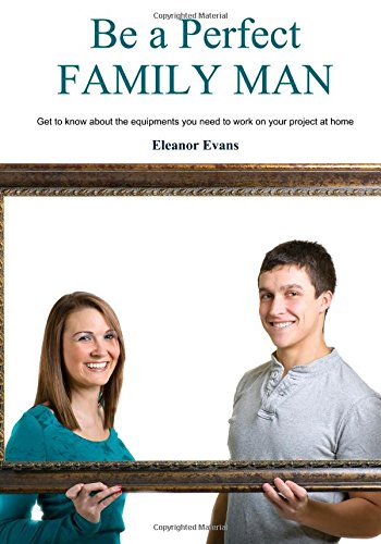 Be a Perfect Family Man: Evans, Eleanor: 9781505631968: Amazon.com: Books