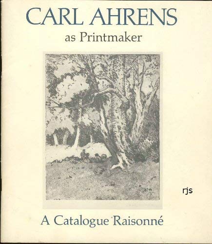 Carl Ahrens as Printmaker: A Catalogue Raisonné : Watson, Jennifer C ...