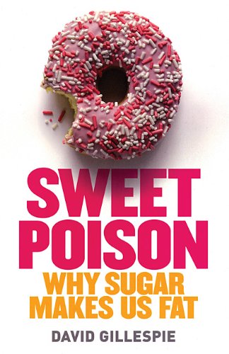 Sweet Poison: Why Sugar Makes Us Fat: Gillespie, David: 9780670072477 ...