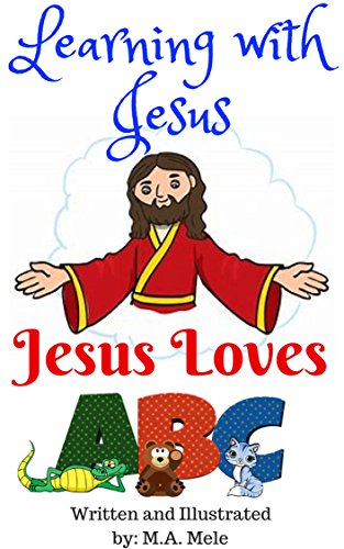 Learning with Jesus: Jesus Loves ABCs eBook : Mele, M. A., Mele, M. A ...