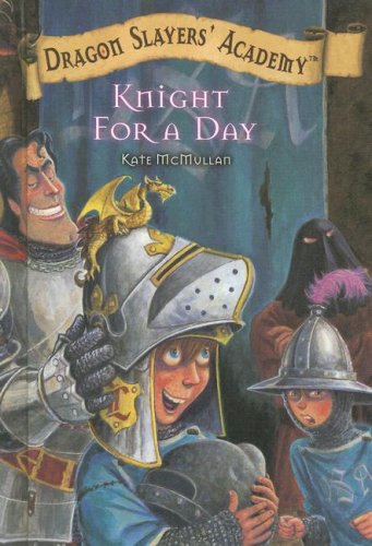 Knight for a Day (Dragon Slayers' Academy, 5): McMullan, Kate ...