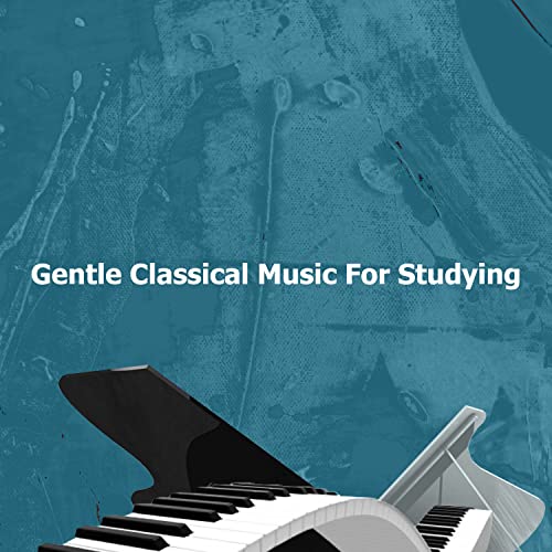 Gentle Classical Music For Studying by Relaxing Classical Music For ...