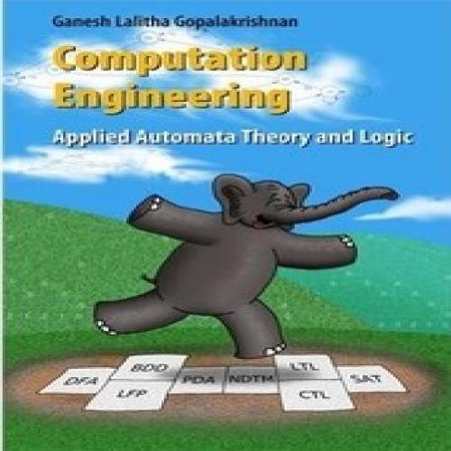 Computation Engineering Applied Automata Theory And Logic Ganesh C Gopalakrishnan