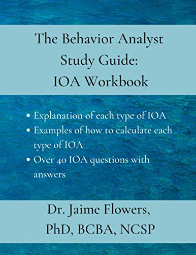 Behavior Analyst Study Guide: IOA Workbook: Flowers, Dr. Jaime Marie ...