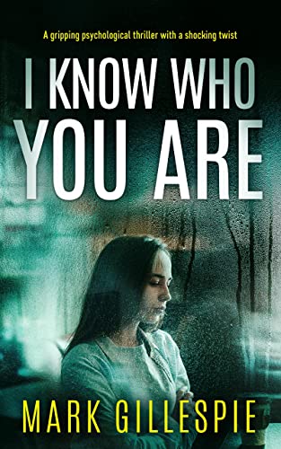 I Know Who You Are: a gripping psychological thriller with a shocking ...