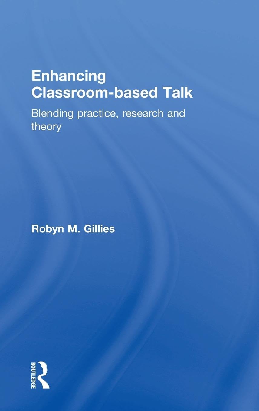 Enhancing Classroom-based Talk: Gillies, Robyn M.: 9781138818286 ...