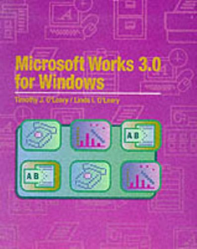 Microsoft Works 3.0 for Windows: Timothy J. O'Leary, Linda I. O'Leary ...