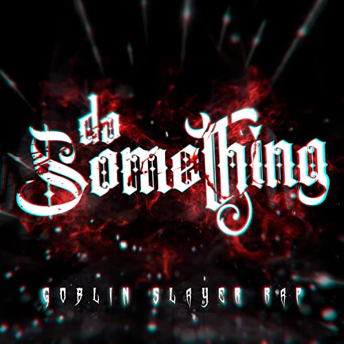 Play Goblin Slayer Rap: Do Something by Sensei Beats feat. R Reed on ...
