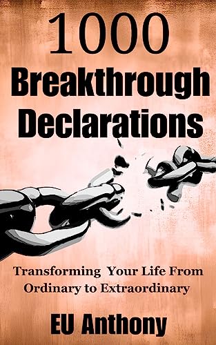 1000 Breakthrough Declarations: Transforming Your Life From Ordinary to ...