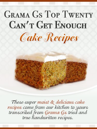 Cake Recipes from Scratch - Grama G's Top Twenty Can't Get Enough Cake ...