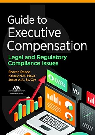 Guide to Executive Compensation: Legal and Regulatory Compliance Issues ...