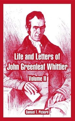 Life And Letters of John Greenleaf Whittier: Pickard, Samuel T ...