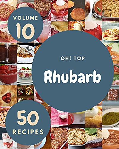 Oh! Top 50 Rhubarb Recipes Volume 10: A Rhubarb Cookbook for Your ...