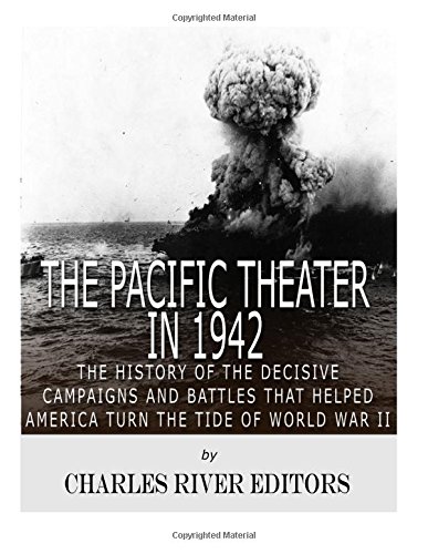 The Pacific Theater in 1942: The History of the Decisive Campaigns and ...