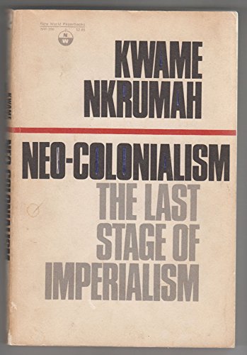 Neo-Colonialism: The Last Stage of Imperialism: Kwame Nkrumah ...