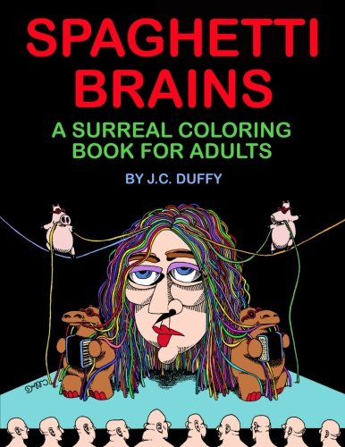 Spaghetti Brains: A Surreal Coloring Book For Adults : Duffy, J.C ...