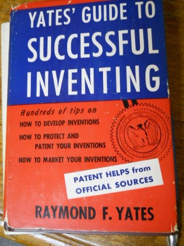 Yates' Guide to Successful Inventing: Yates, Raymond F.: Amazon.com: Books