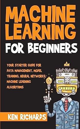 Machine Learning: For Beginners - Your Starter Guide For Data ...