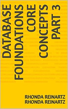 Database Foundations Core Concepts Part 3 eBook : Rhonda Reinartz, Rhonda Reinartz: Amazon.in ...