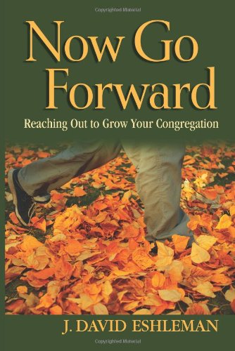Now Go Forward: Reaching Out to Grow Your Congregation: J. David ...