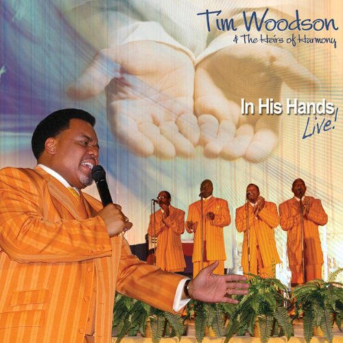 Amazon.com: In His Hands - Live : Tim Woodson & the Heirs of Harmony ...