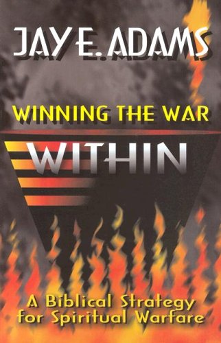 Winning the War Within: A Bibical Strategy for Spiritual Warfare: Jay ...
