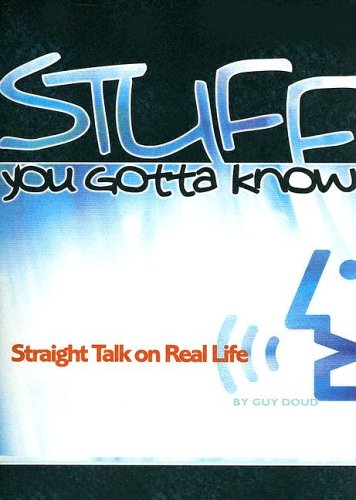 Stuff You Gotta Know: Straight Talk on Real Life: Guy Doud ...