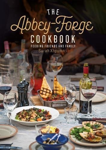 The Abbey-Forge Cookbook: Feeding family and friends: Xhyumrri, Sarah ...