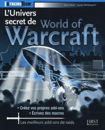L'Univers secret de World of Warcraft : Gilbert, Dan, Whitehead II ...