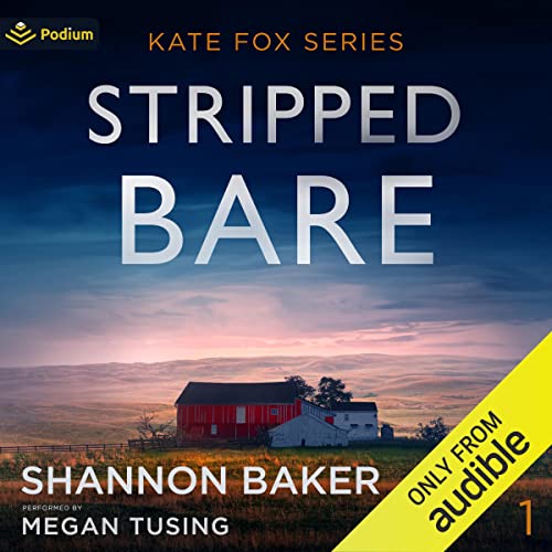Stripped Bare: Kate Fox, Book 1 (Audio Download): Shannon Baker, Megan Tusing, Podium Audio ...