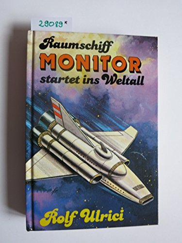 Raumschiff Monitor startet ins Weltall. Sammelband I. Geheimer Start ...
